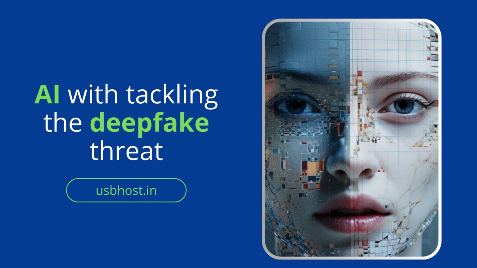 Confronting the dark side of AI with tackling the deepfake threat - usbhost